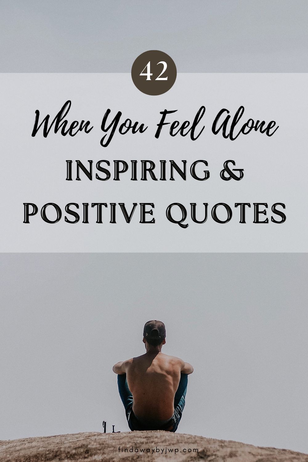 42 Inspiring and Positive Quotes When You Feel Alone - FindAWaybyJWP