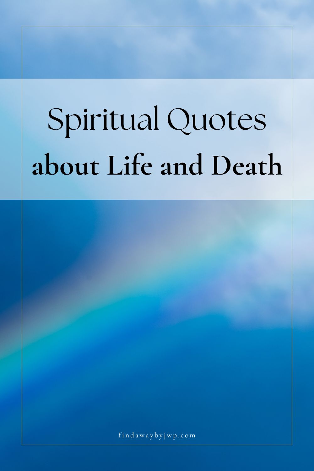 Spiritual Quotes about Life and Death - Creative Life - FindAWaybyJWP