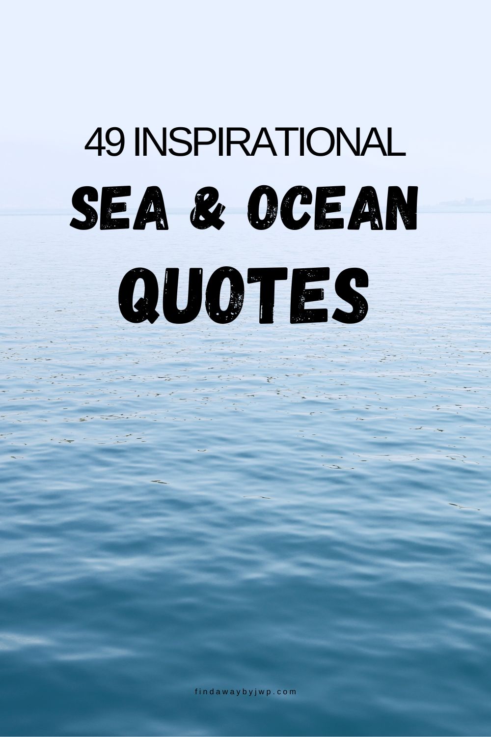 49 Inspirational Sea and Ocean Quotes - FindAWaybyJWP